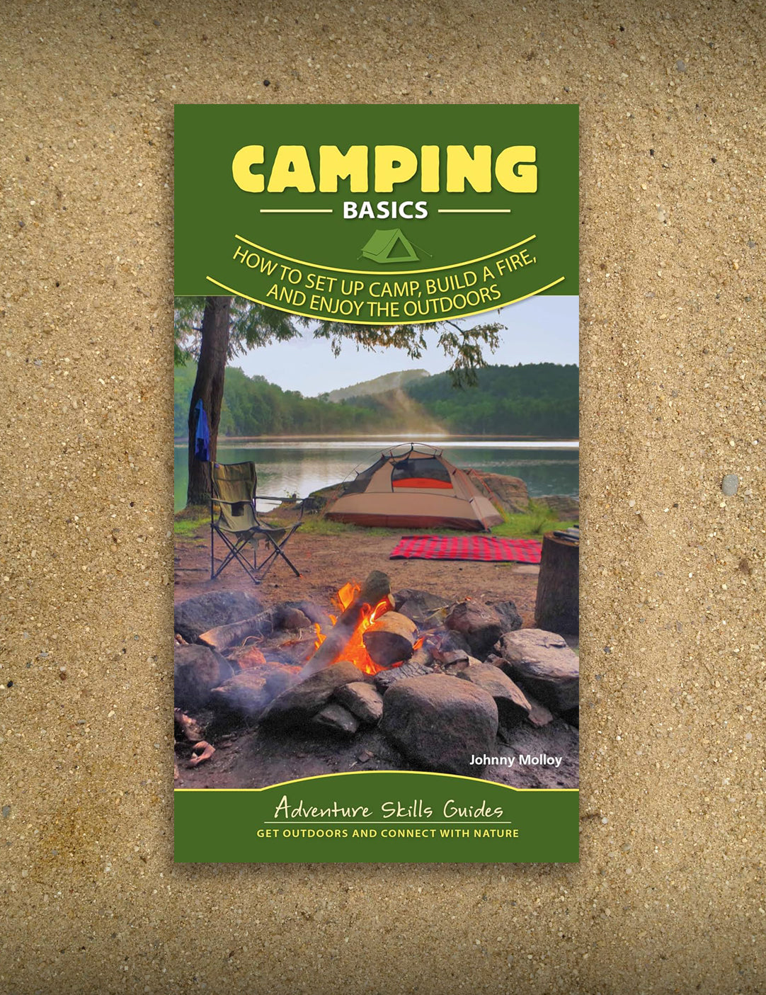Camping Basics: How to Set Up Camp, Build a Fire, and Enjoy the Outdoo ...